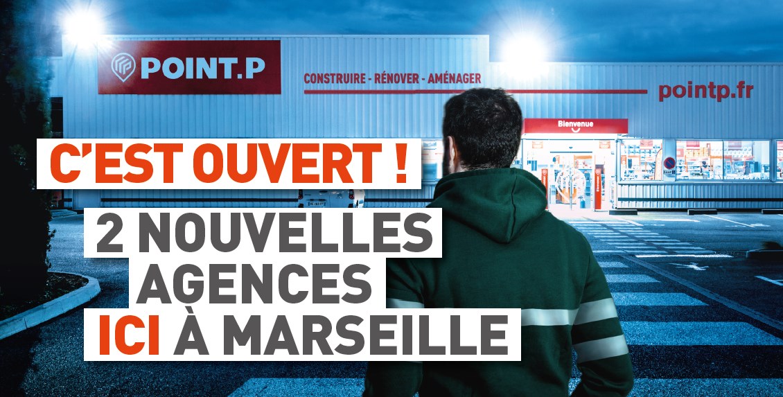 POINT.P ICI À MARSEILLE - 2 nouvelles agences ! | POINT.P
